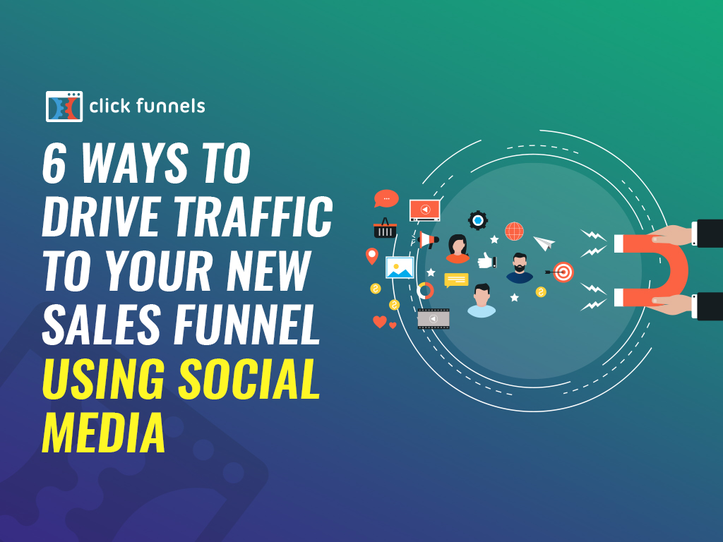 6 Ways To Drive Traffic To Your New Sales Funnel Using Social Media