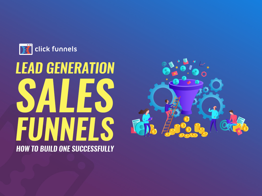 Lead Generation Sales Funnels – How To Build One Successfully