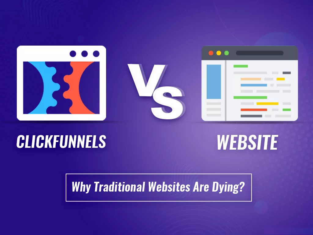 ClickFunnels Vs. Website: Why Traditional Websites Are Dying