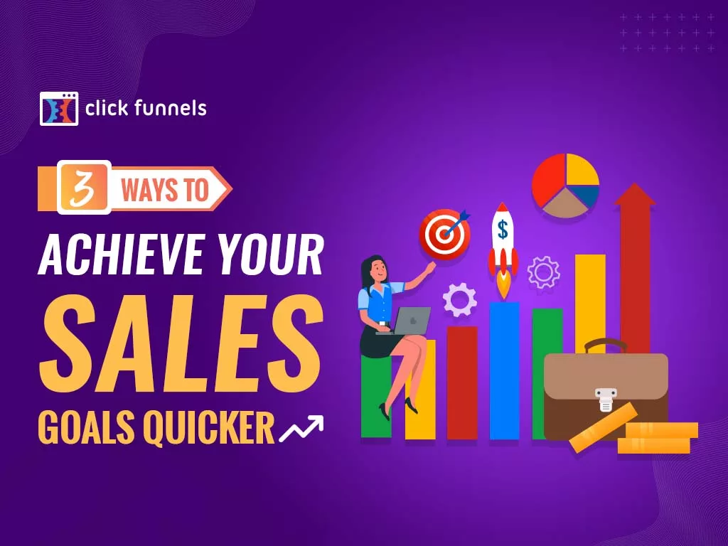 3 Ways To Achieve Your Sales Goals Quicker